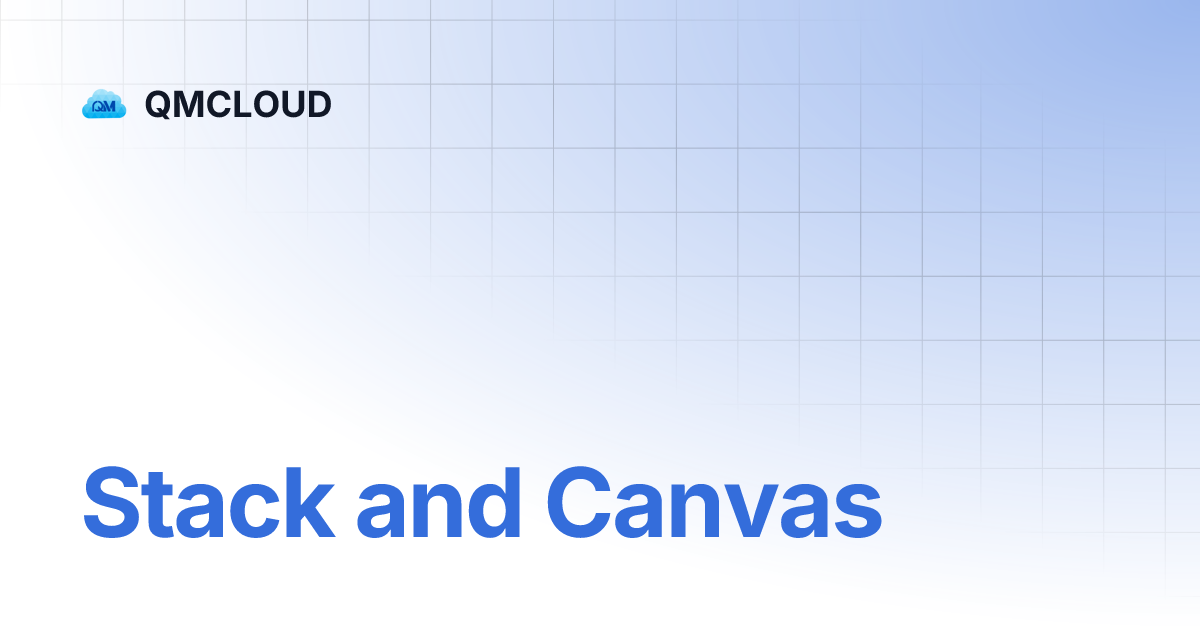 Stack and Canvas | QMCLOUD