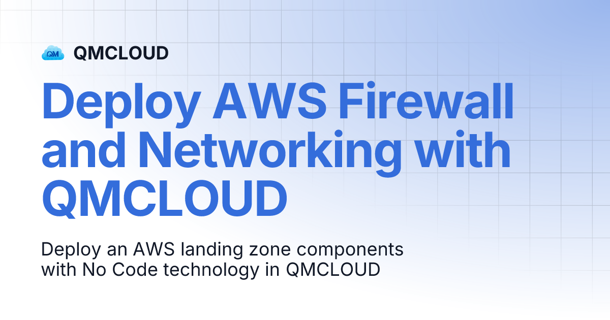 Deploy AWS Firewall and Networking with QMCLOUD | QMCLOUD