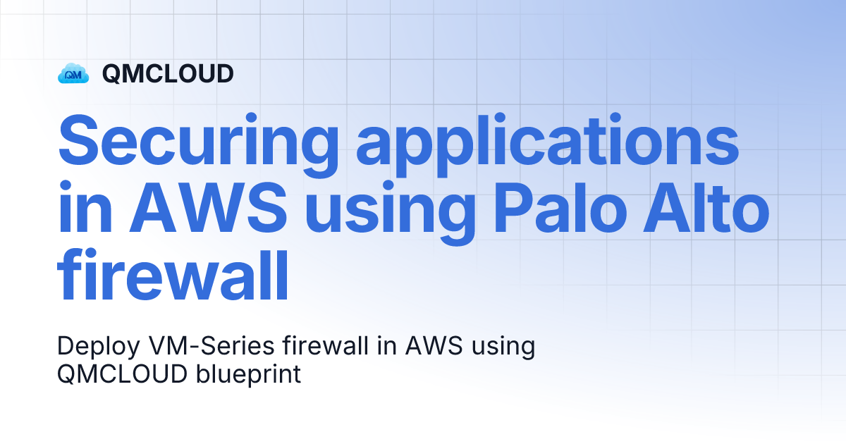 Securing applications in AWS using Palo Alto firewall | QMCLOUD