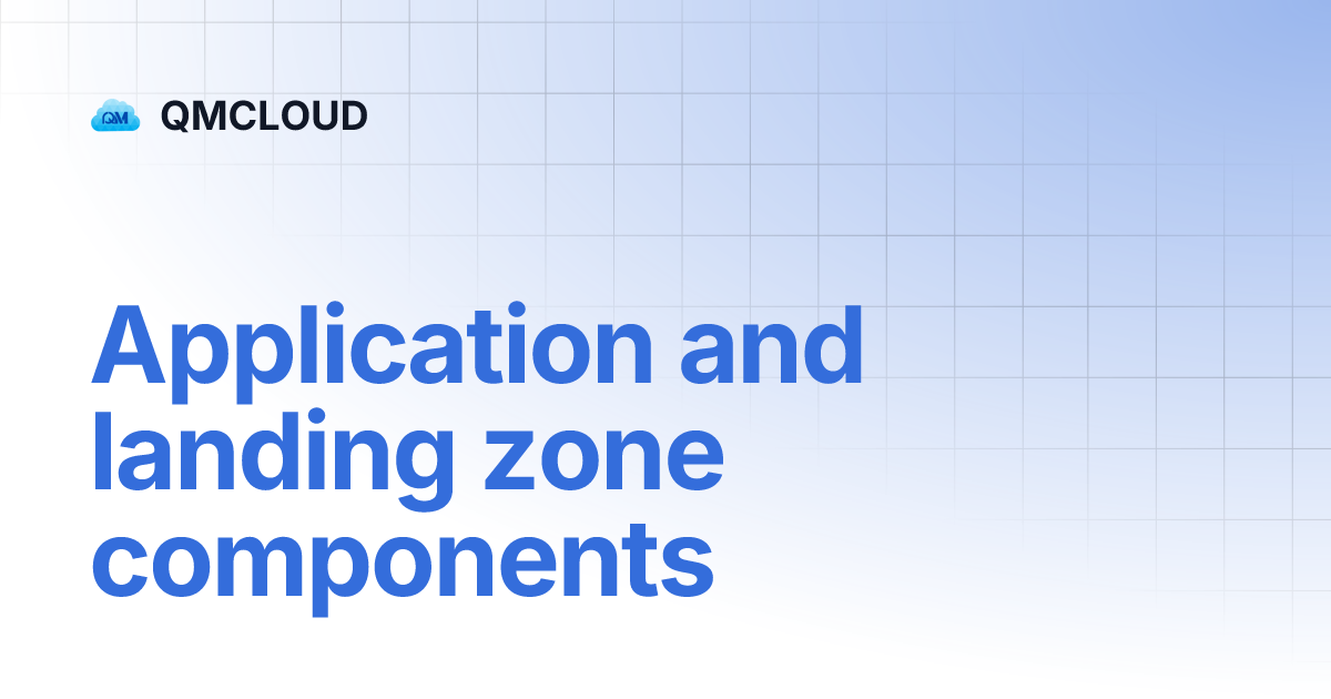 Application and landing zone components | QMCLOUD
